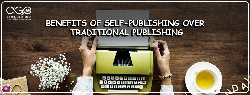 BENEFITS OF SELF-PUBLISHING OVER TRADITIONAL PUBLISHING - AG PUBLISHING ...